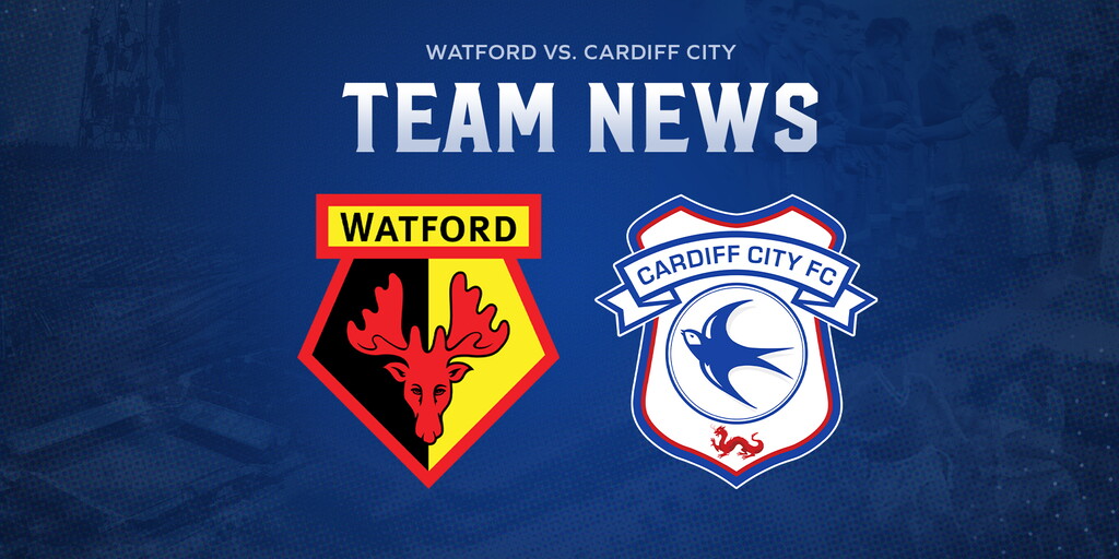 Team News | Watford vs. Cardiff City | Cardiff